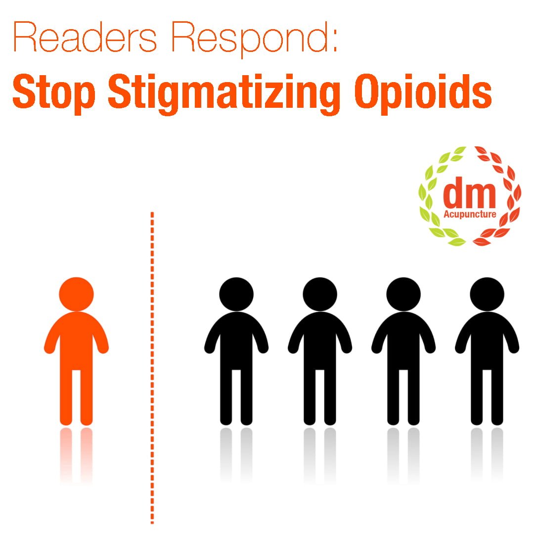 Readers Respond: Stop Stigmatizing Opioids | DM Acupuncture